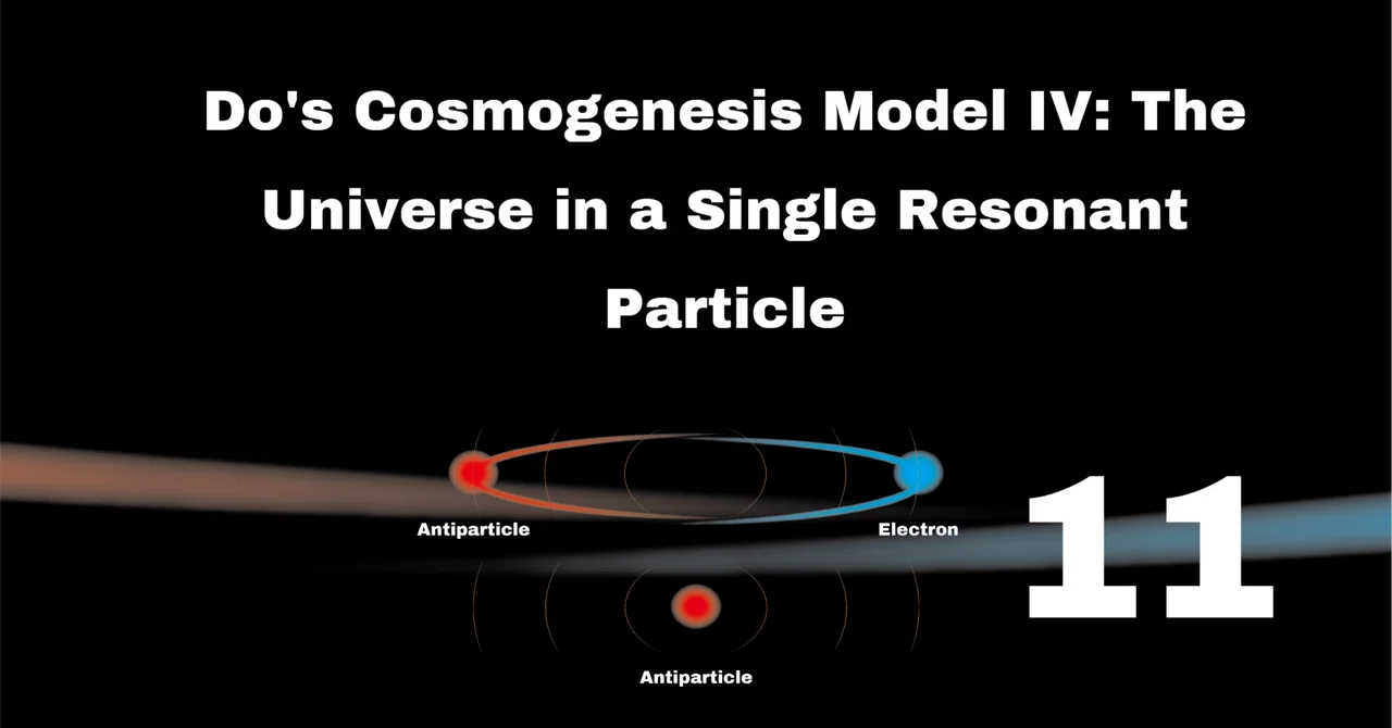 Do's Cosmogenesis Model IV: The Universe in a Single Resonant Particle ...