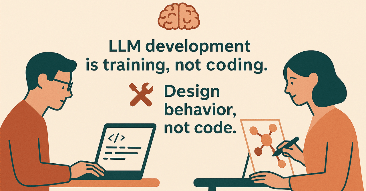 🧠 LLM development is training, not coding.🛠️ Design behavior, not code.｜709s