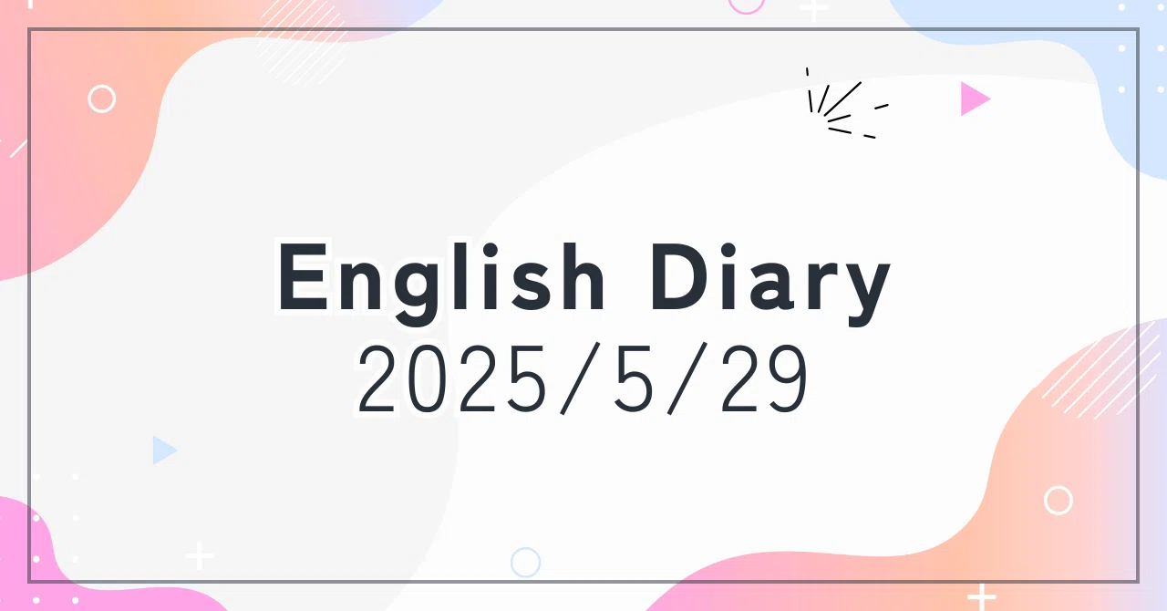 English diary 0529｜Shunsuke Doke