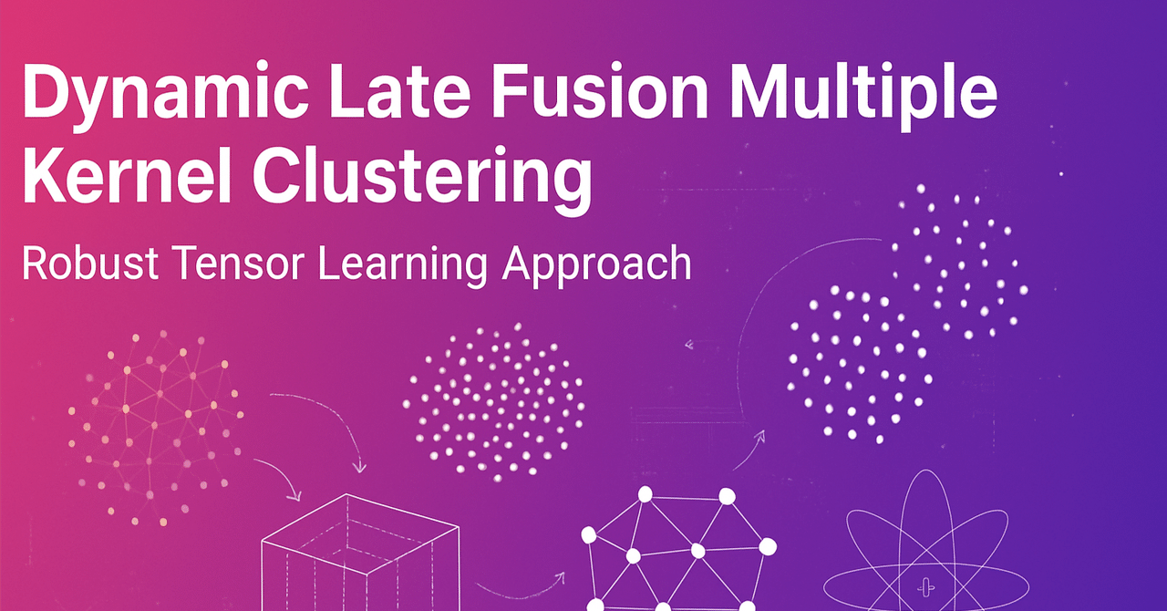 Dynamic Late Fusion Multiple Kernel Clustering with Robust Tensor Learning：ロバストテンソル学習による動的後期融合多重 ...