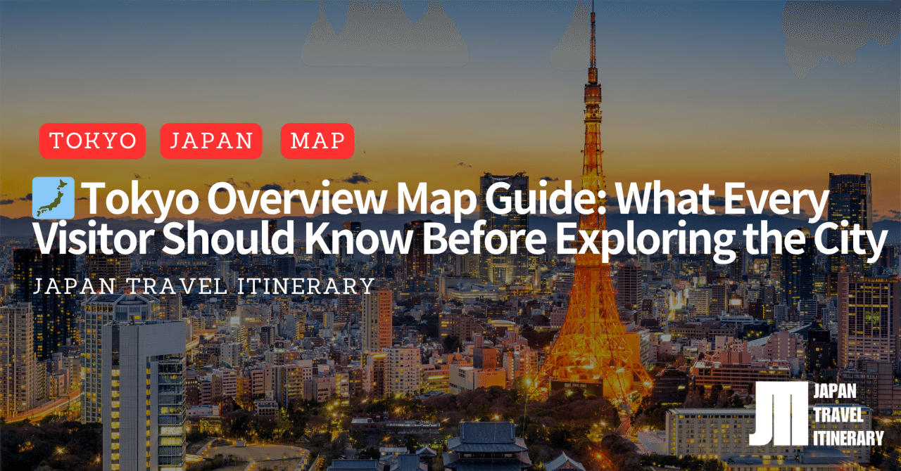 🗾 Tokyo Overview Map Guide: What Every Visitor Should Know Before ...