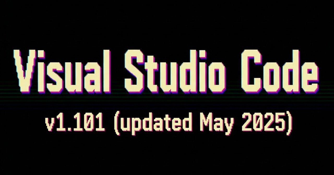 Visual Studio Code v1.101（2025年5月更新）に関する多角的かつ徹底的な分析｜TWLV32