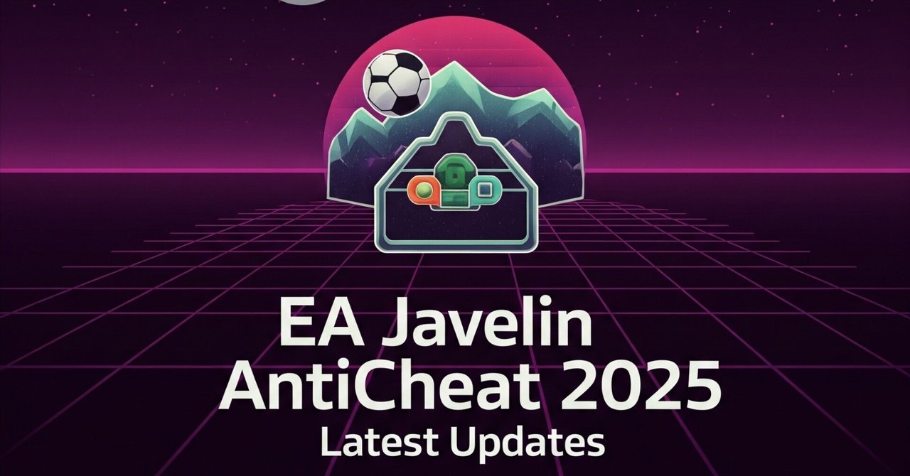 EA SPORTS FC 25：EA Javelin AntiCheat 2025年最新アップデート情報｜TWLV32
