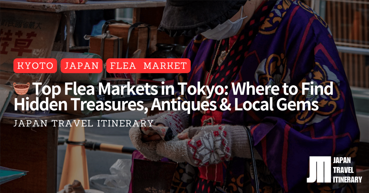 🧺 Top Flea Markets in Tokyo: Where to Find Hidden Treasures, Antiques & Local Gems｜JTI | Japan ...