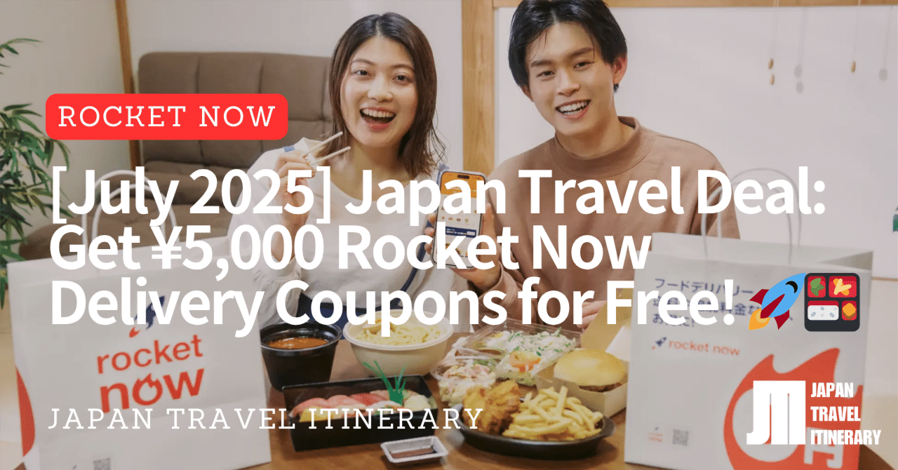 [July 2025] Japan Travel Deal: Get ¥5,000 Rocket Now Delivery Coupons for Free! 🚀🍱｜JTI | Japan ...
