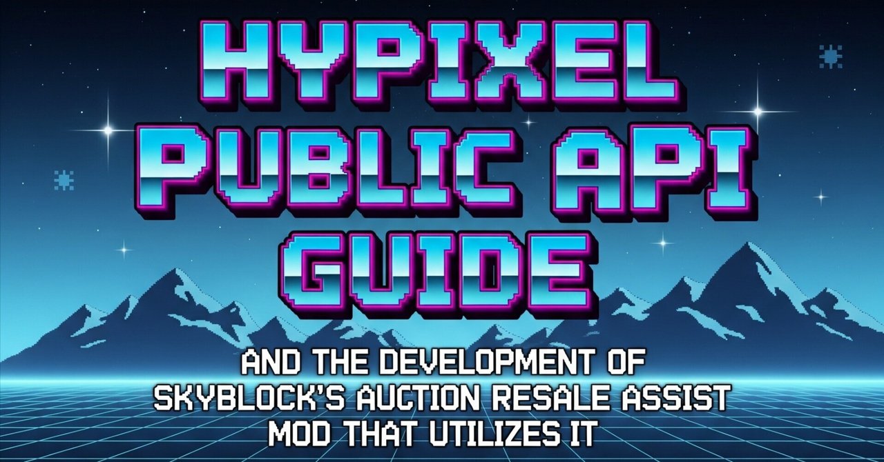 Hypixel Public APIに関する包括的なガイドと、それを活用したSkyblockのオークション転売アシストMod開発についてまとめました｜TWLV32