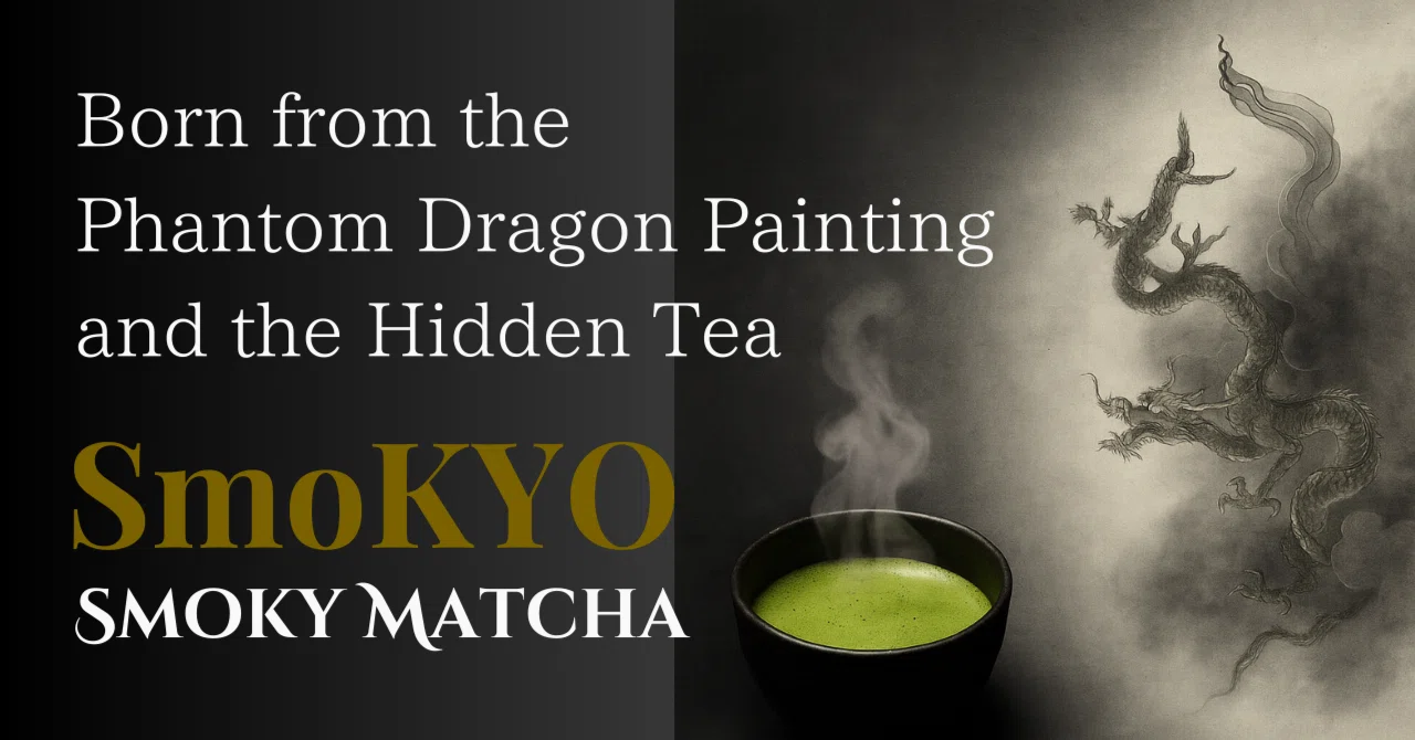 SmoKYO – Smoky Matcha: Born from a Phantom Dragon and a Hidden Tea｜茶道 ...