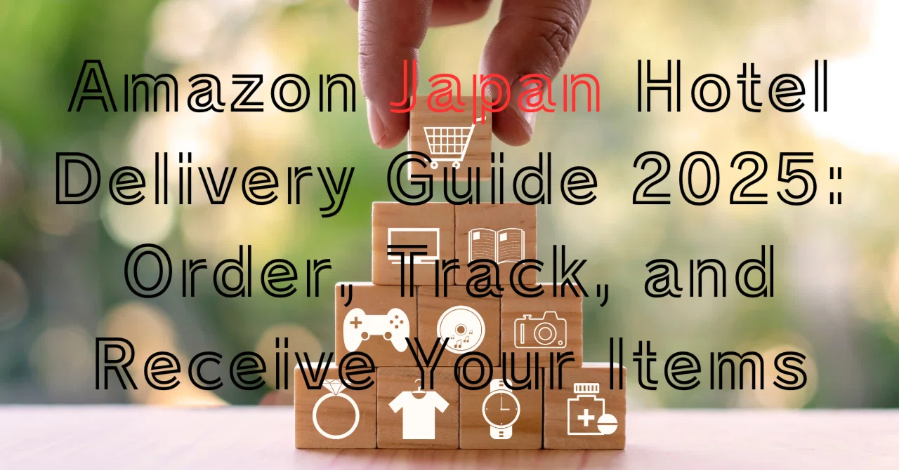 Amazon Japan Hotel Delivery Guide 2025: Order, Track, and Receive Your ...
