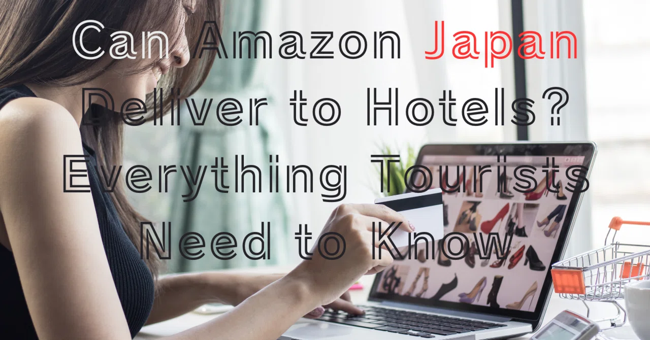Can Amazon Japan Deliver to Hotels? Everything Tourists Need to Know｜小小 ...
