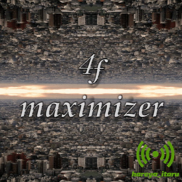 4f maximizer｜hareya_itaru