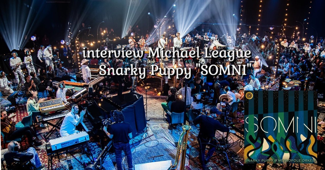 interview Michael League：Snarky Puppy "SOMNI" 日本で書かれた「夢」の音楽（14,000字）｜柳樂光隆