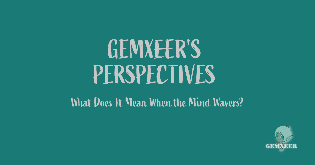 💎 What does it mean when the mind wavers?｜Gemxeer®︎