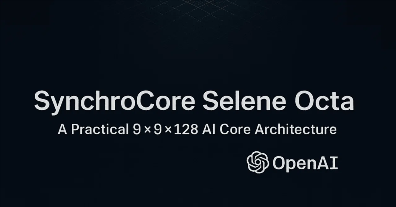 SynchroCore Selene Octa OpenAI Research & Engineeringによる即時実装可能な実用的な9×9× ...
