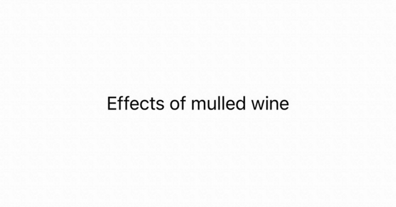 Effects of mulled wine｜☺︎