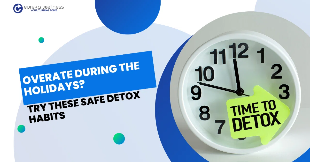 Overate During the Holidays? Try These Safe Detox Habits｜Eureka Wellness