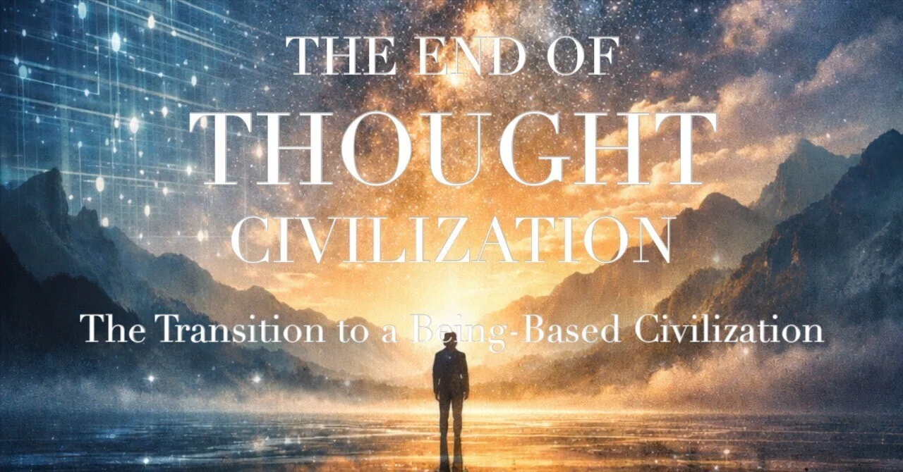 The End of Thought Civilization - The Transition to a Being-Based ...