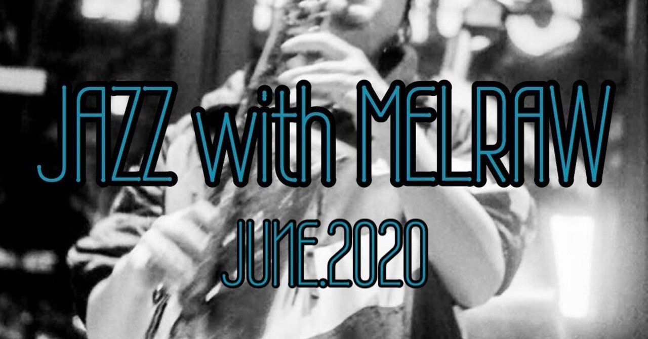Jazz with MELRAW June.2020｜Kohei Ando a.k.a. MELRAW｜note