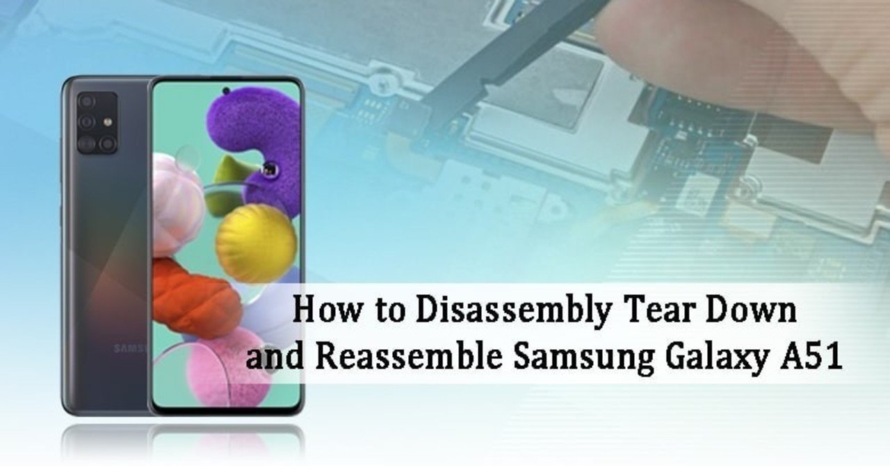 How to Tear Down and Reassemble Samsung Galaxy A51｜Florence