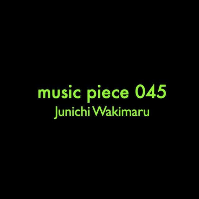 music piece 045｜ワキマル・ジュンイチ（Junichi Wakimaru）