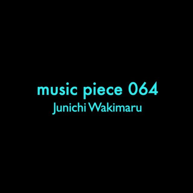 music piece 064｜ワキマル・ジュンイチ（Junichi Wakimaru）