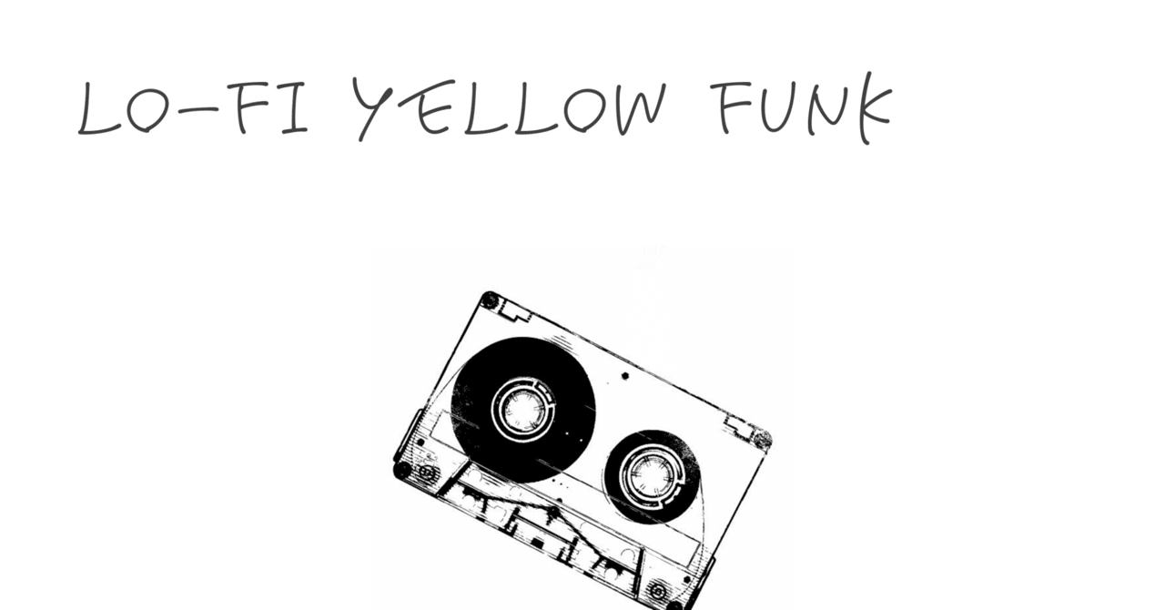 好きなもので出来上がった感性＝自分『オリジナル』（定期宣伝）｜Lo-fi Yellow Funk（Selfish boy）ヤナギサワ｜note