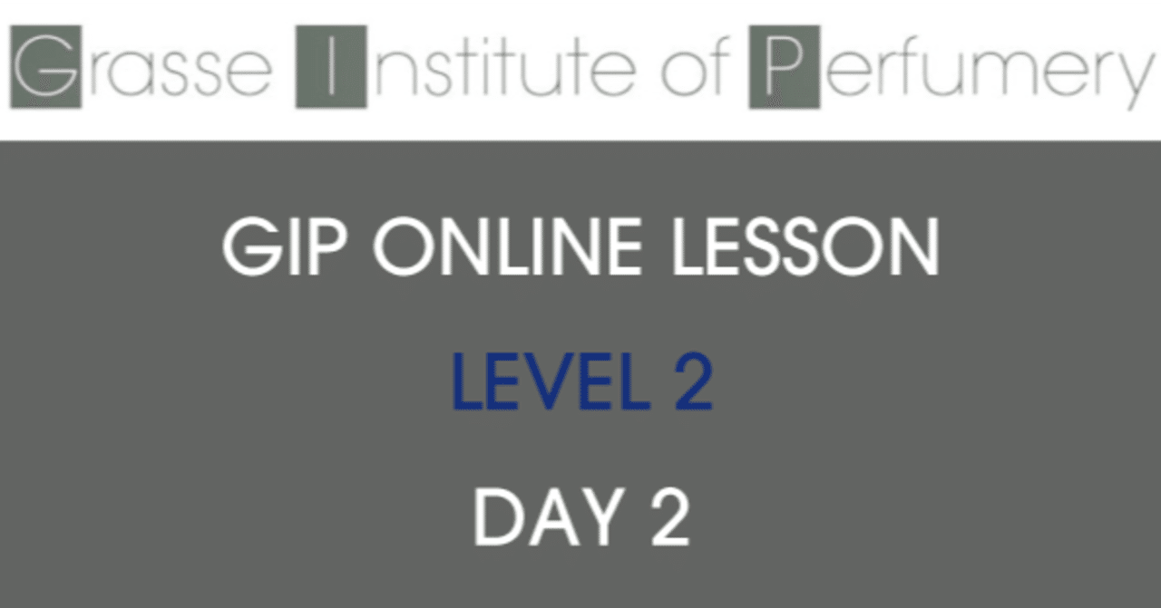 GIP Online Course LEVEL 2 - DAY 2｜楠 尚子｜Perfumer