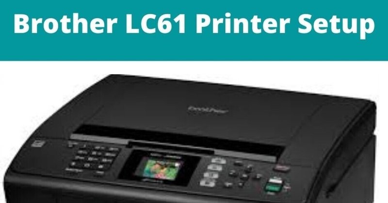 Method To Resolve Brother LC61 Printer Setup｜lisha john｜note