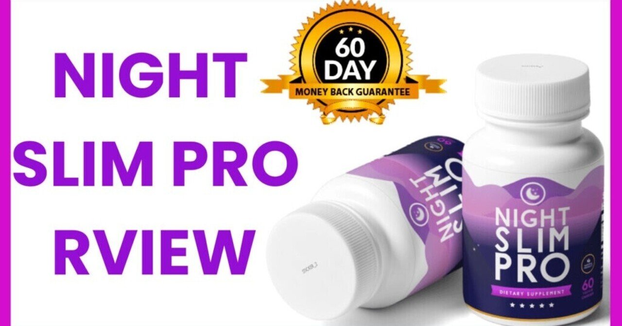 Night Slim Pro Diets Pills Reviews 2021｜nightslimsp