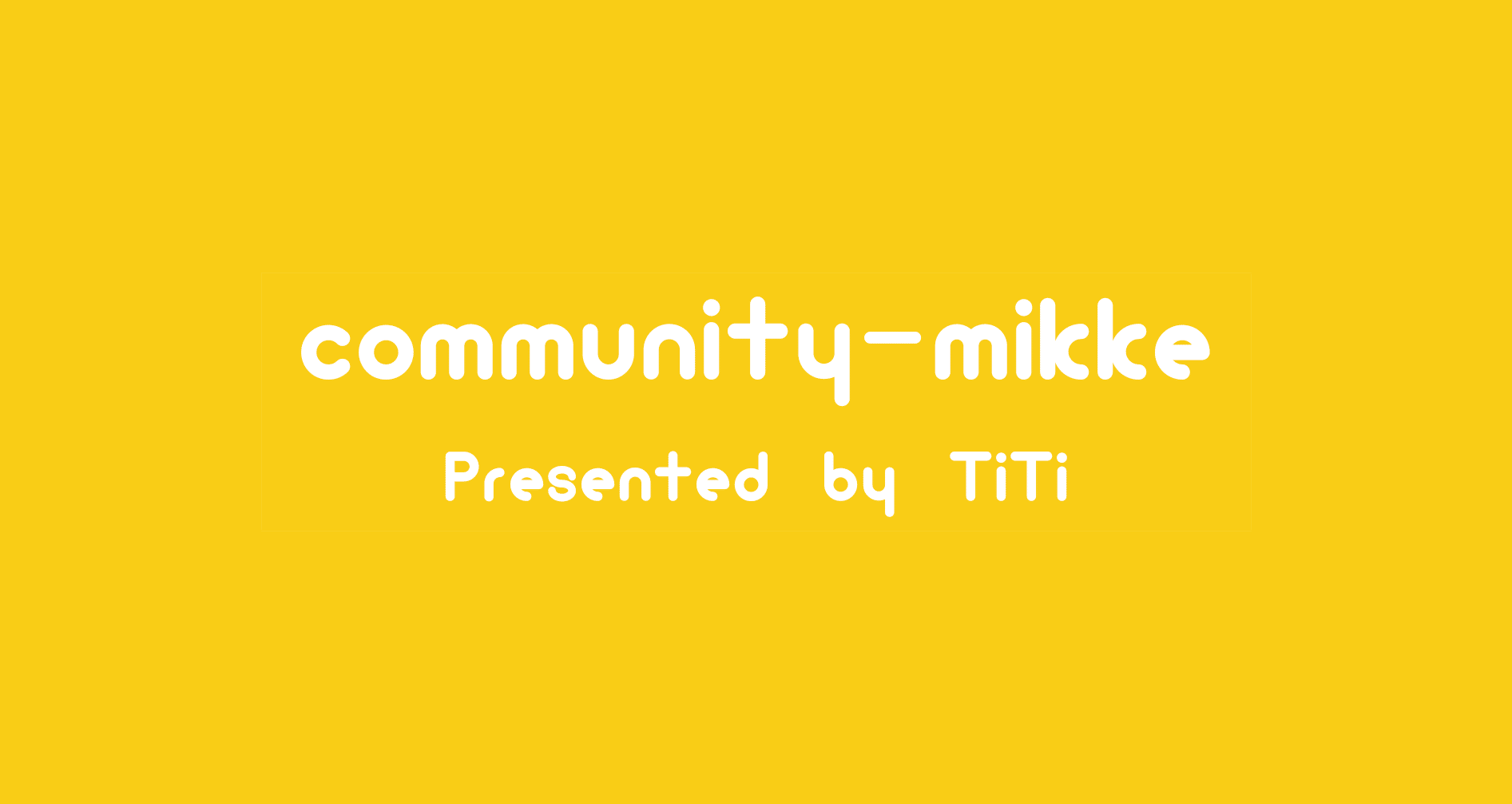 community-mikke - Presented by TiTi｜note