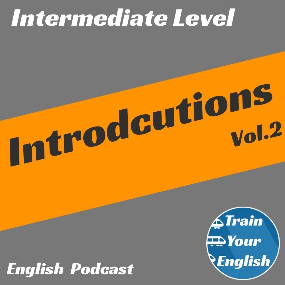 002 Intermediate - Introduction Vol.2｜Train Your English Podcast｜note