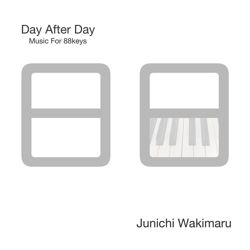 Day After Day -Music For 88keys-｜ワキマル・ジュンイチ（Junichi Wakimaru）