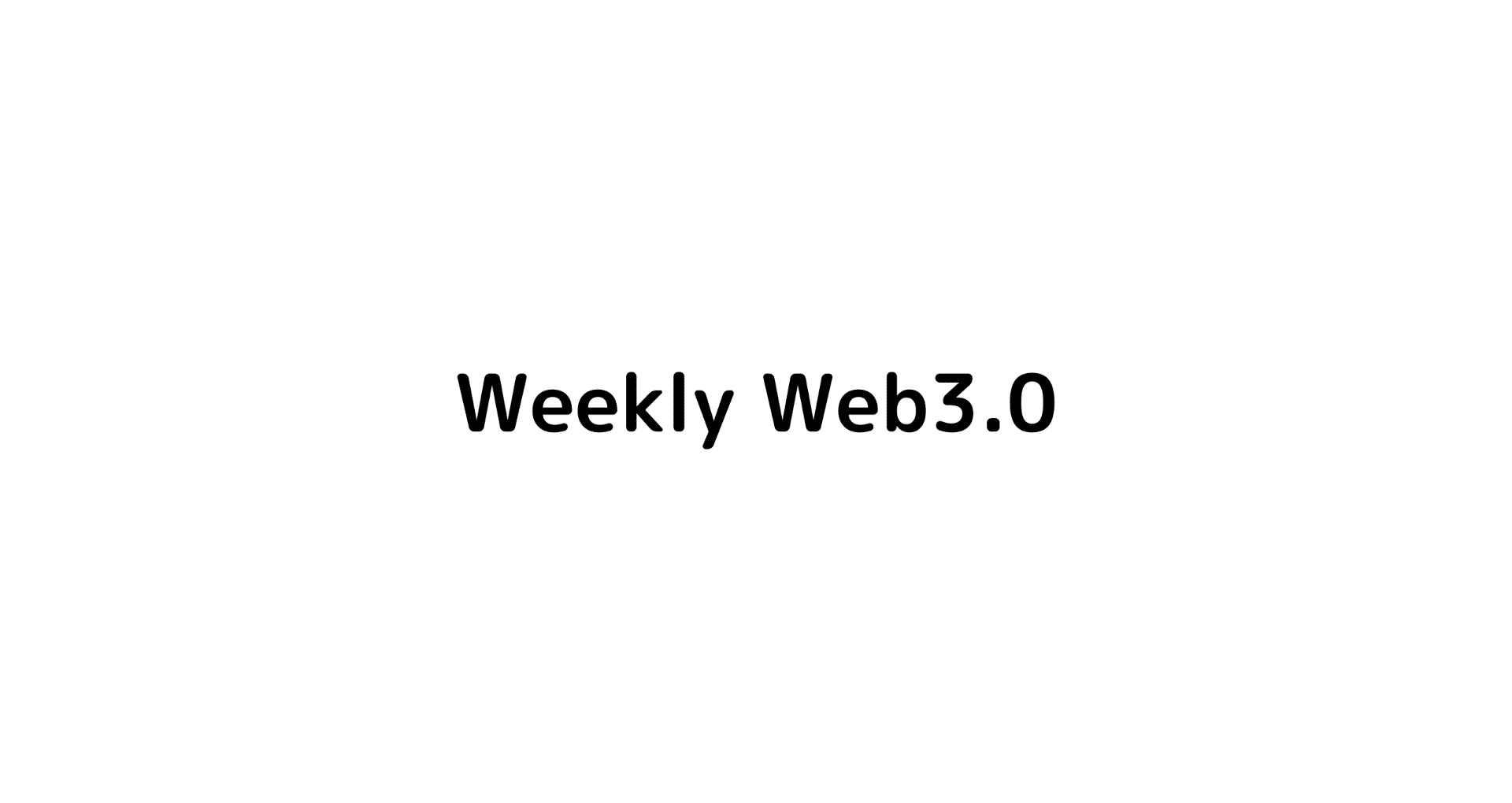 Weekly Web3.0｜Tomo Tagami｜note