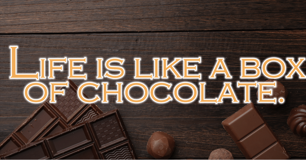 Life is like a box of chocolate. どういう意味？｜SHO