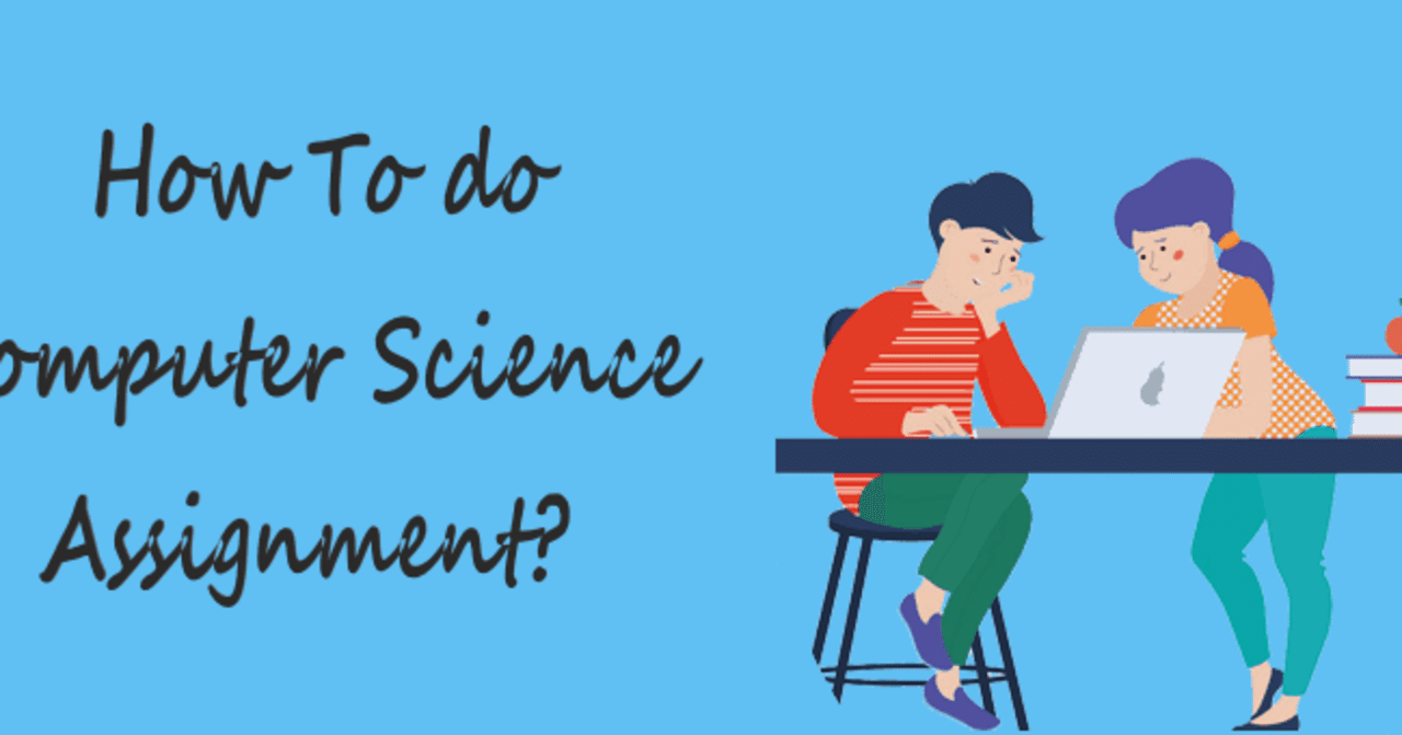 How To do Computer Science Assignment?｜alisahwilson