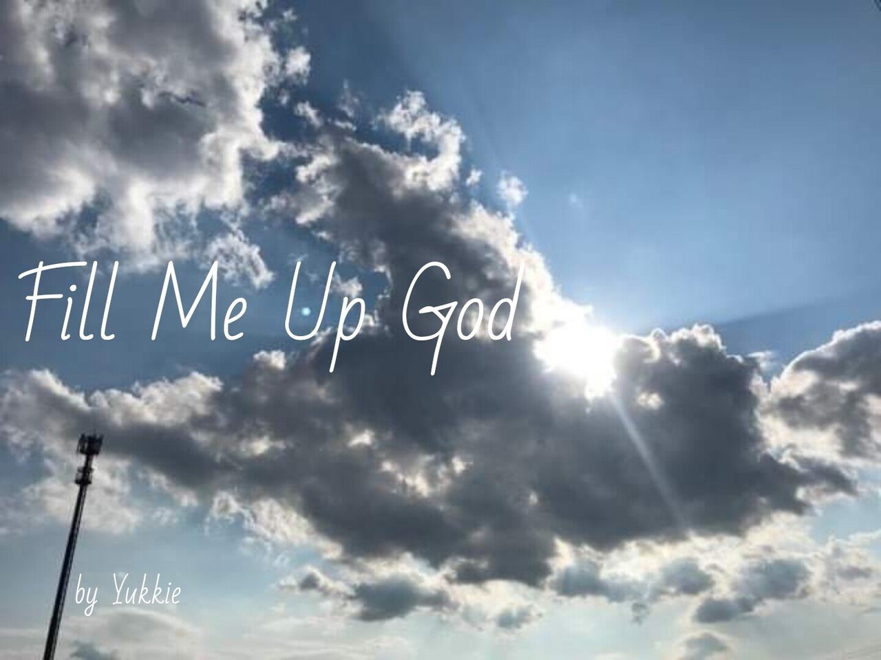 Fill Me Up God～神様、わたしを満たしてください｜Yukkie🌟🌟🌟