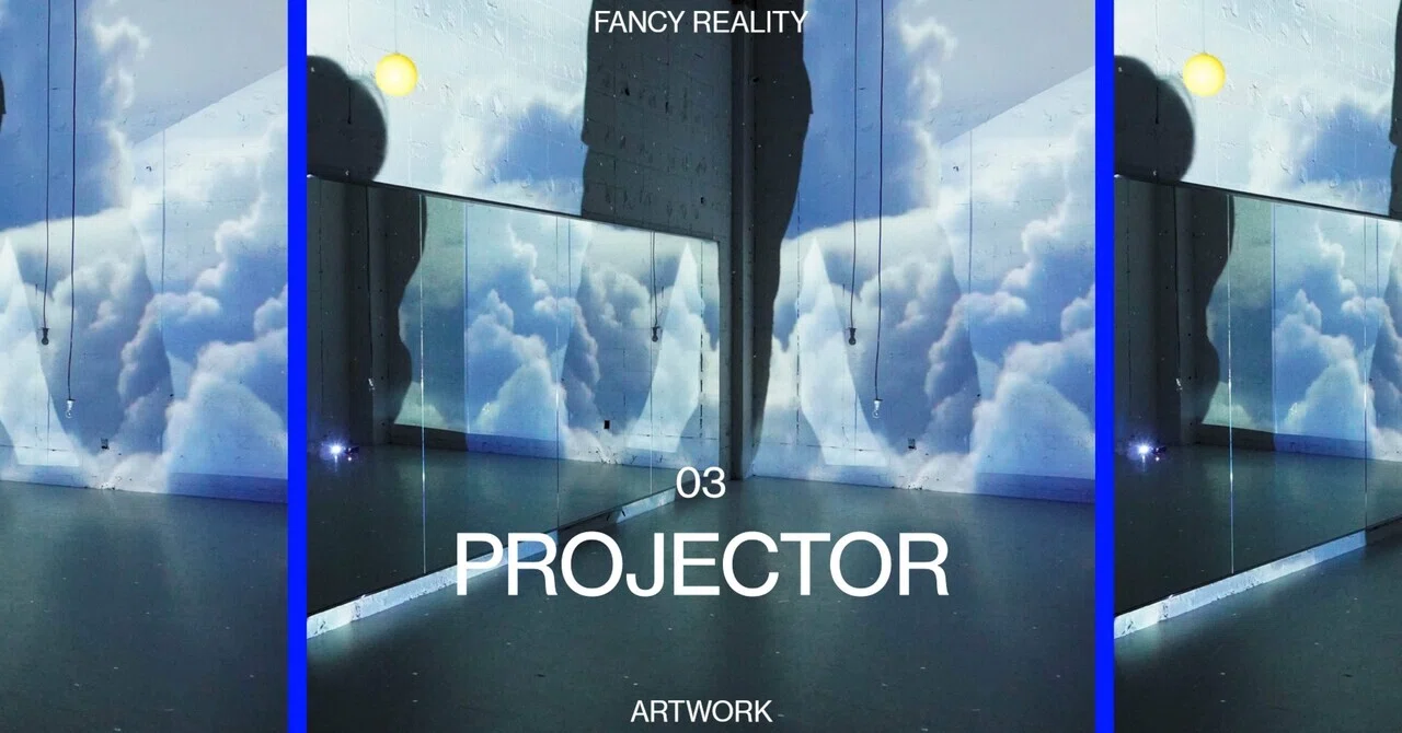 ARTWORK 03 FANCY REALITY PROJECTOR｜FANCY REALITY