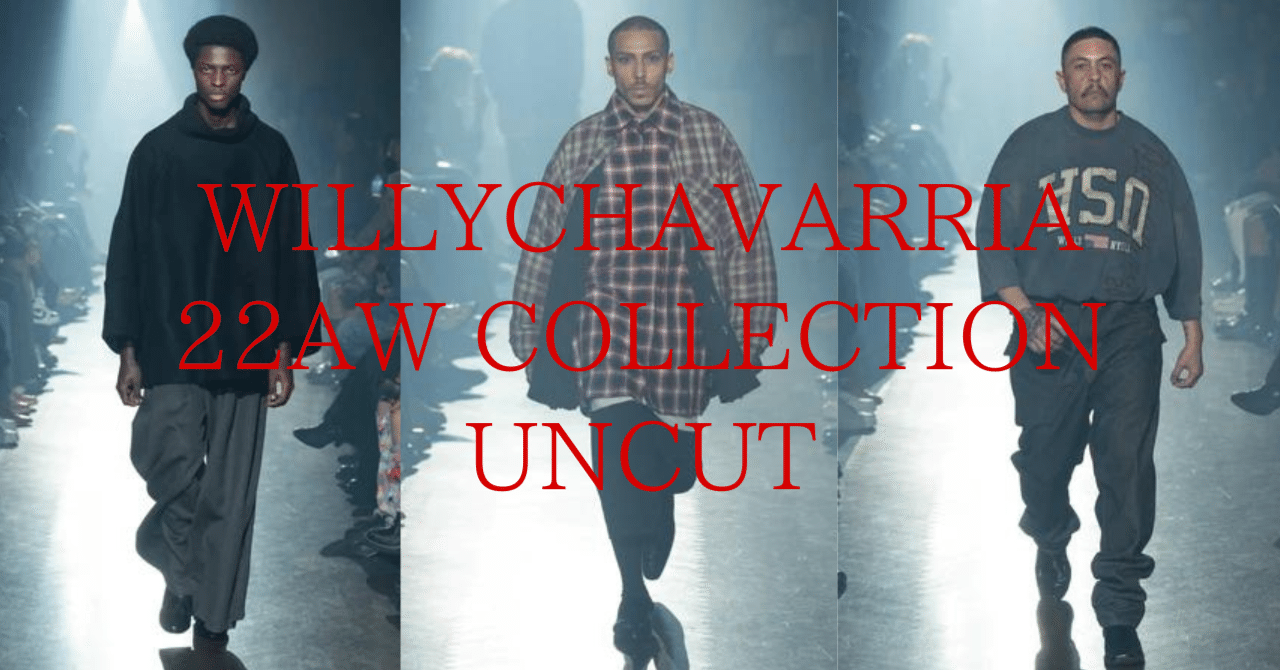 WILLYCHAVARRIA | ウィリーチャバリア | 22AW COLLECTION | UNCUT | improveにて近日発売開始となります。｜improve / 岡山市セレクトショップ