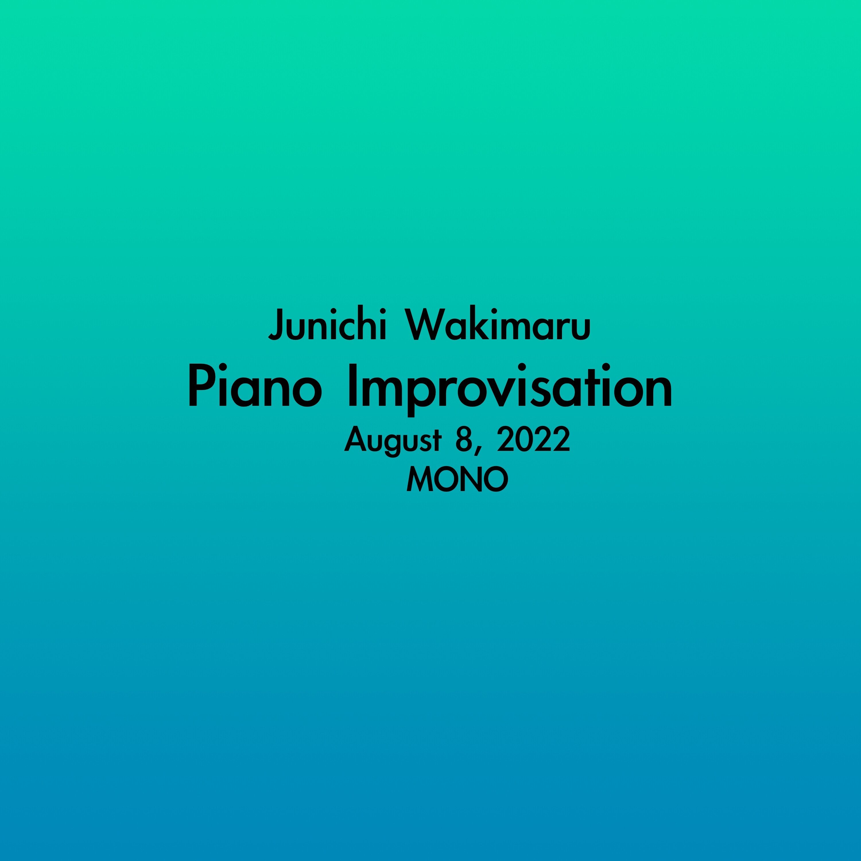 Piano Improvisation August 8, 2022（モノラル録音）｜ワキマル・ジュンイチ（Junichi Wakimaru）｜note