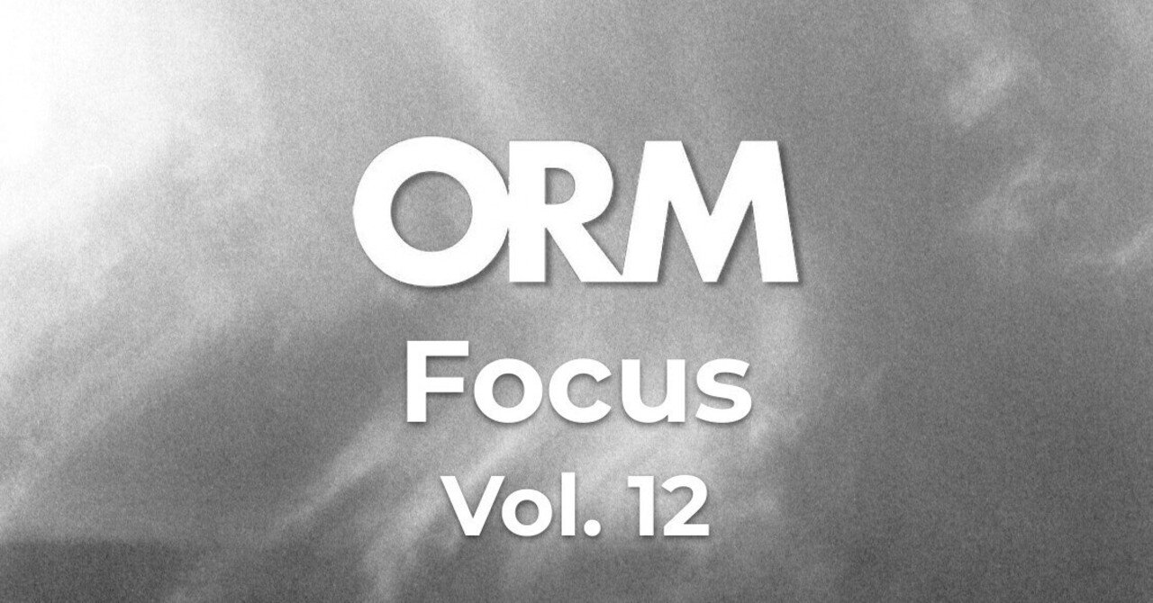 Focus Vol. 12｜ORM