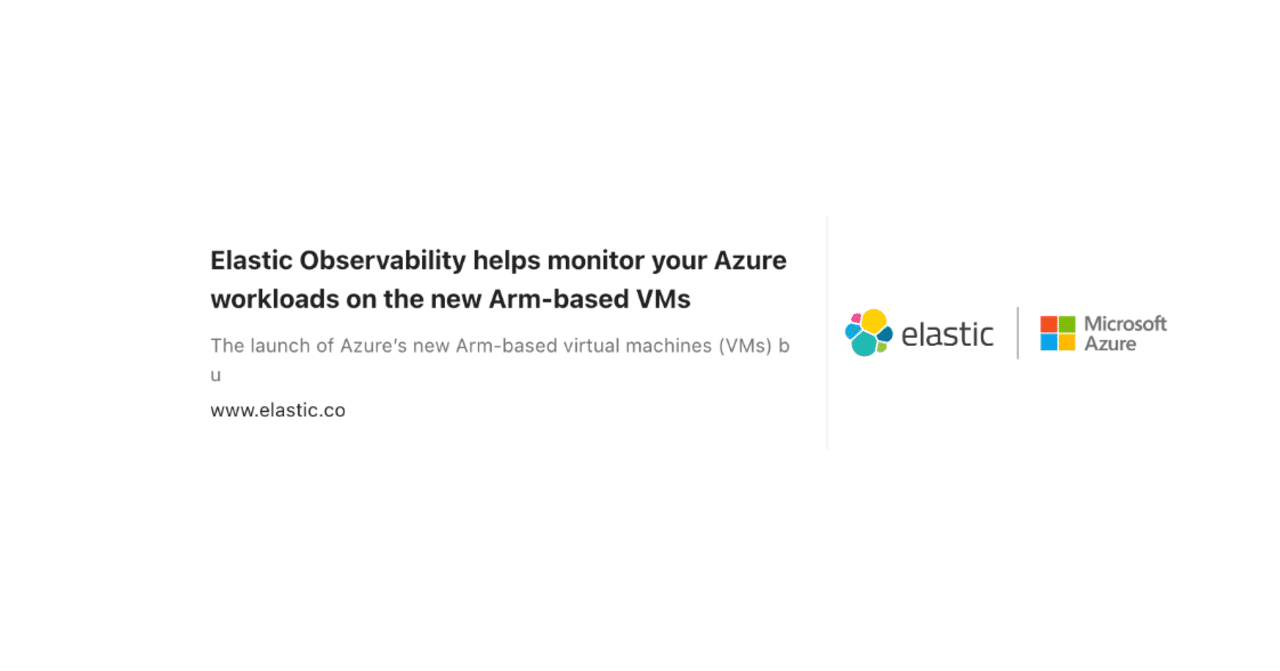【Elastic Blogの機械翻訳】Elastic Observabilityが新しいArmベースのVM上のAzureワークロードを監視するのに役立つ｜Elastic 関連情報を学んでいます ...