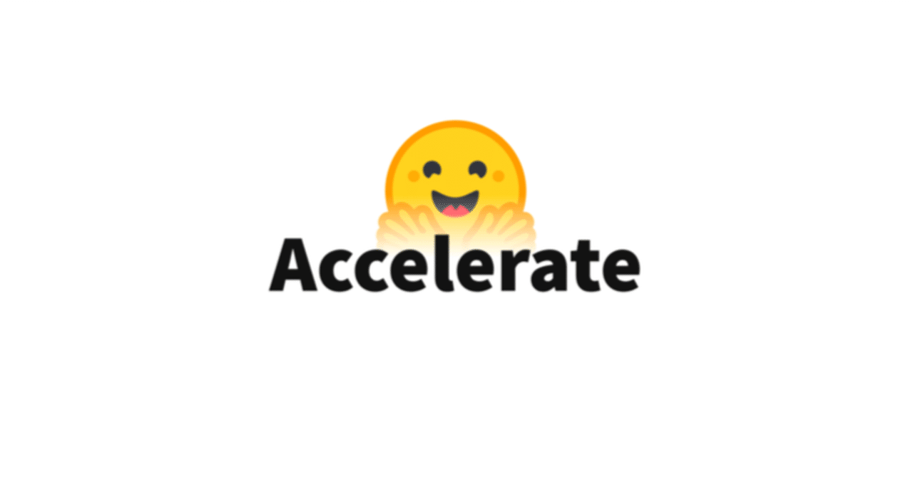 Huggingface Accelerate の概要｜npaka 