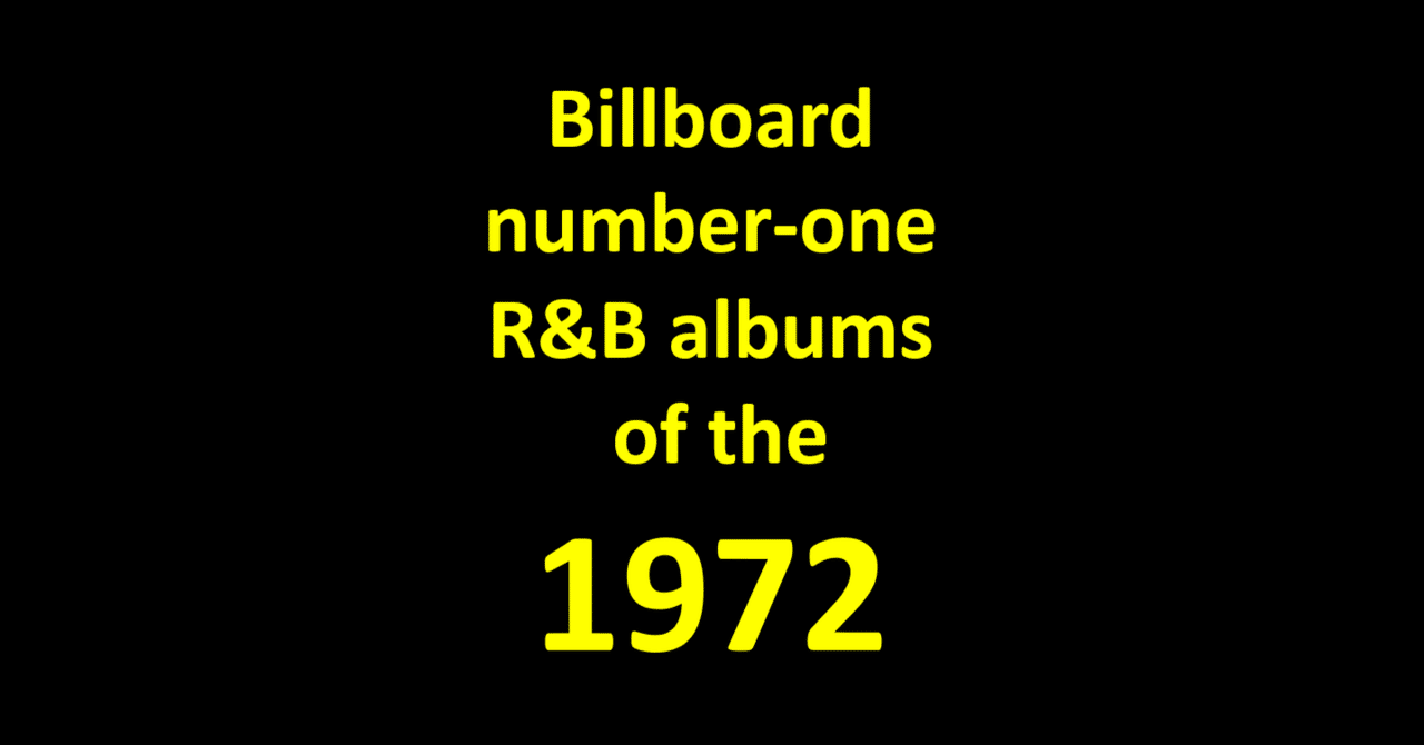 Billboard number-one R&B albums of the 1972｜GAVI｜note