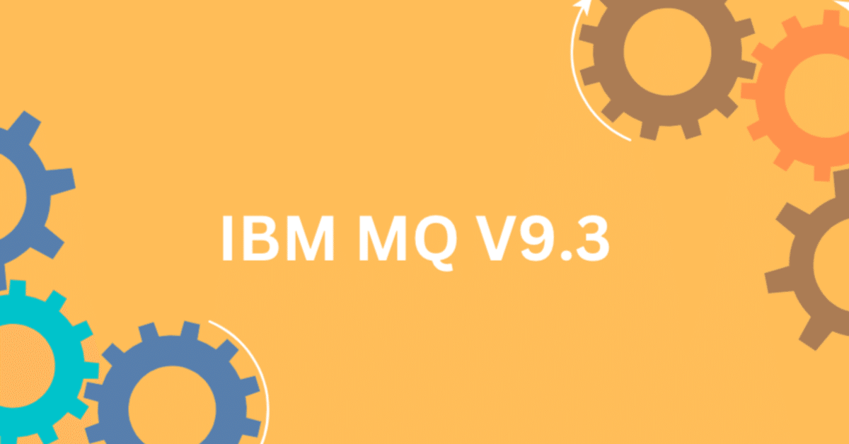 IBM MQ 最新情報 V9.3｜AOIchan@IBM