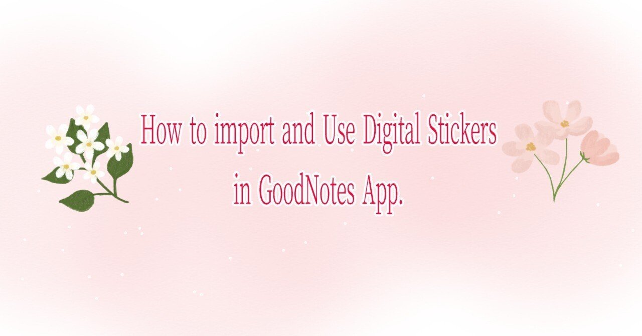 How to import and Use Digital Stickers in GoodNotes App.｜CherryChonka｜note