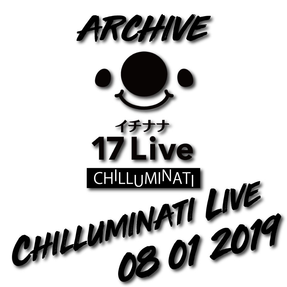 Chilluminati_Live_08_01_2019｜Chilluminati｜note