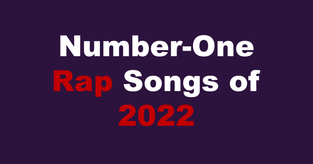 Nomber-One Rap Songs of 2022｜GAVI