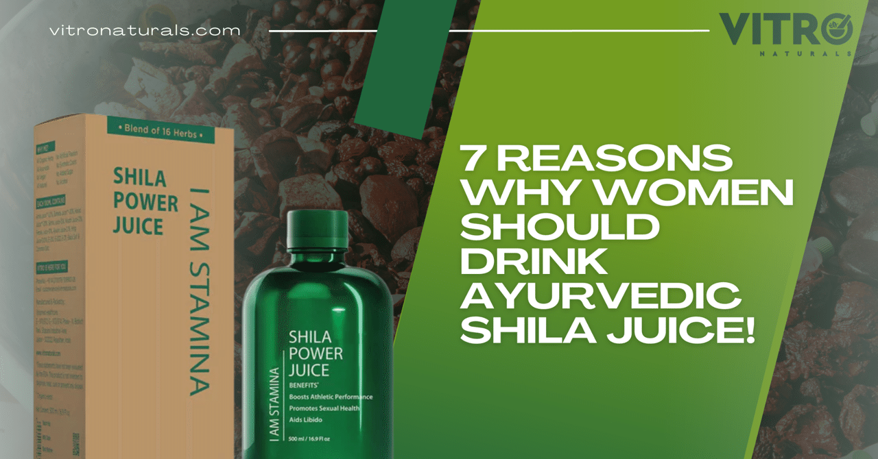 7 Reasons Why Women Should Drink Ayurvedic Shila Juice:｜vitronaturalsindia