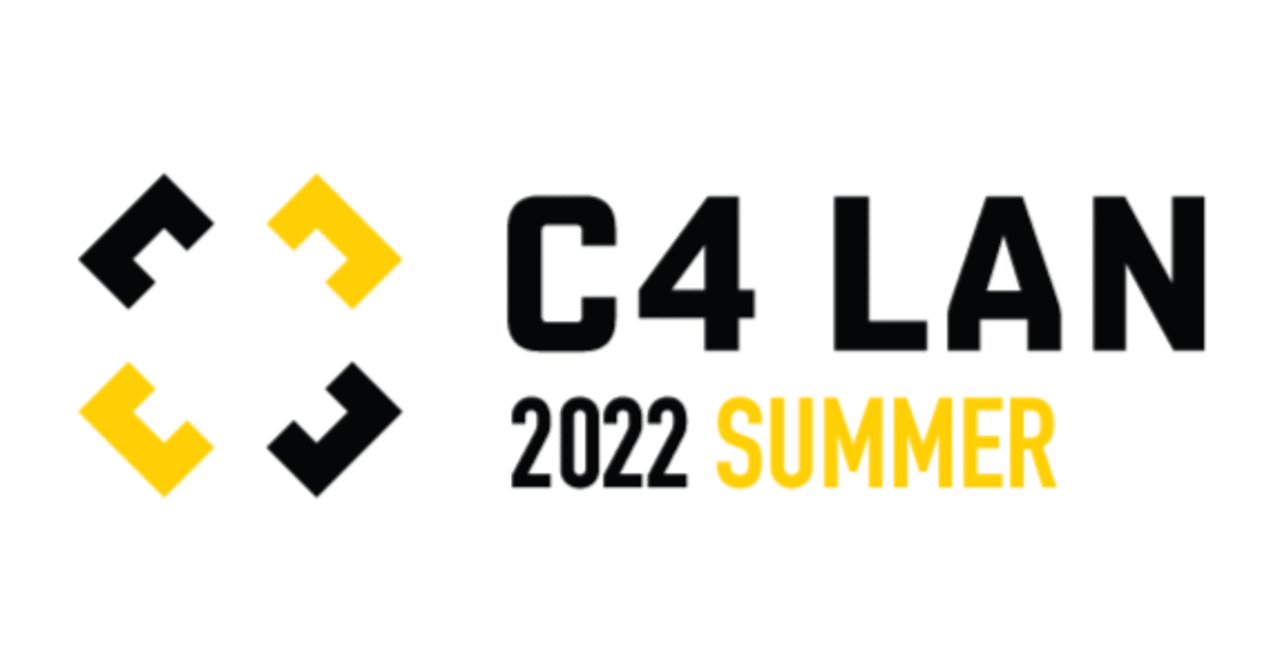 C4 LAN 2022 SUMMER参加レポ｜Ratata aka ラッタッタ