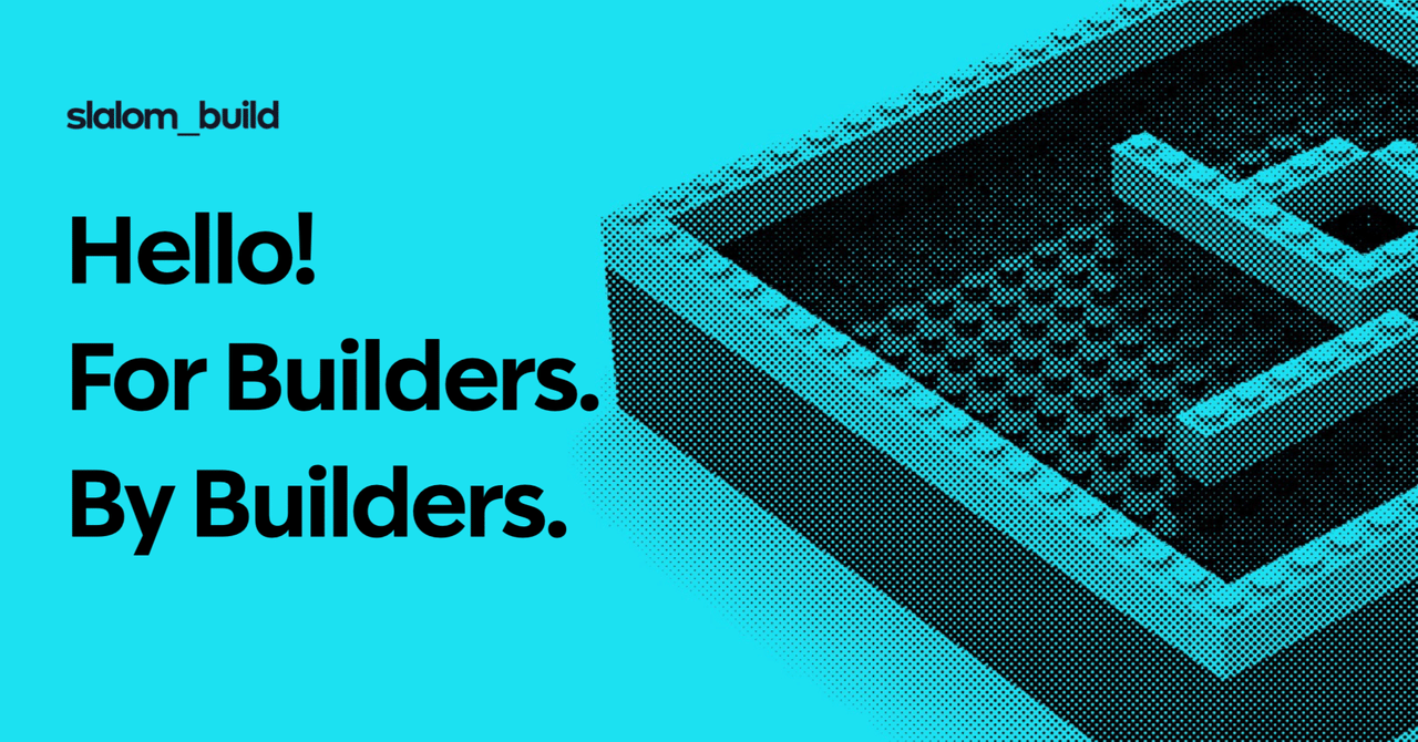 Hello! For Builders, By Builders.｜Work with Slalom_build