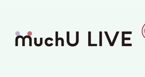 MuchU LIVE(ムチューライブ)公式｜note